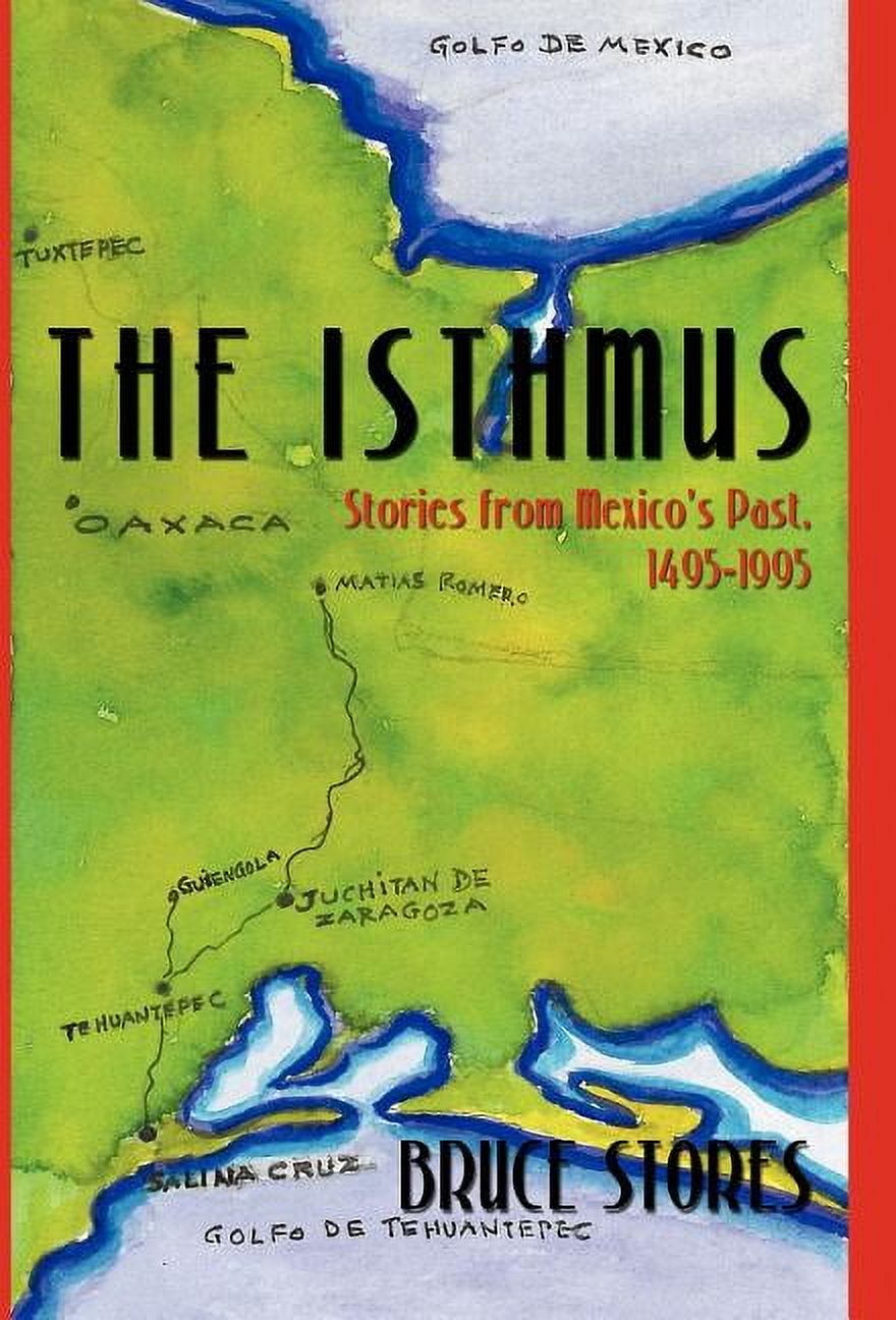 The Isthmus : Stories from Mexico's Past, 1495-1995 (Hardcover ...