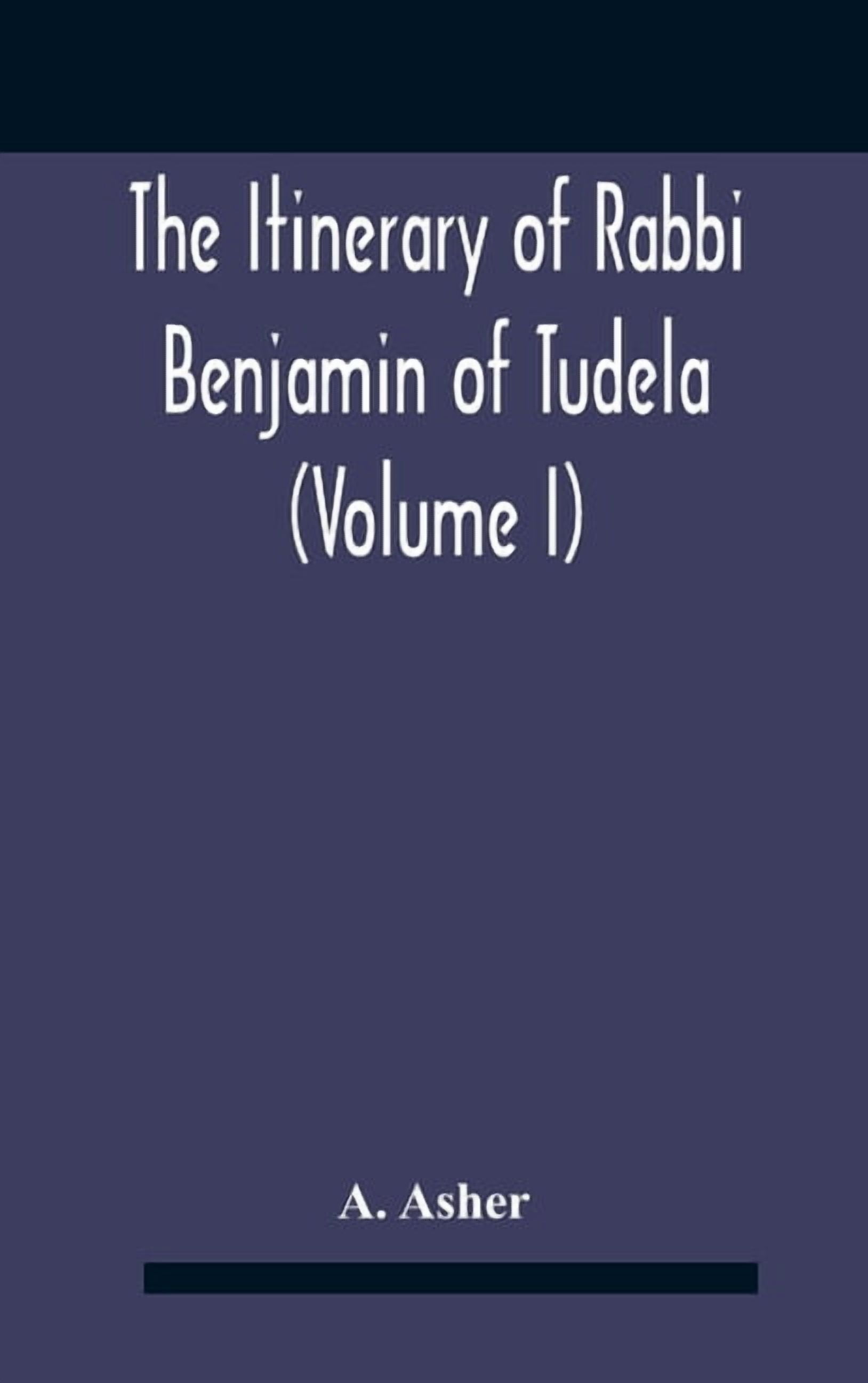 The Itinerary Of Rabbi Benjamin Of Tudela (Volume I) Text, Bibliography ...