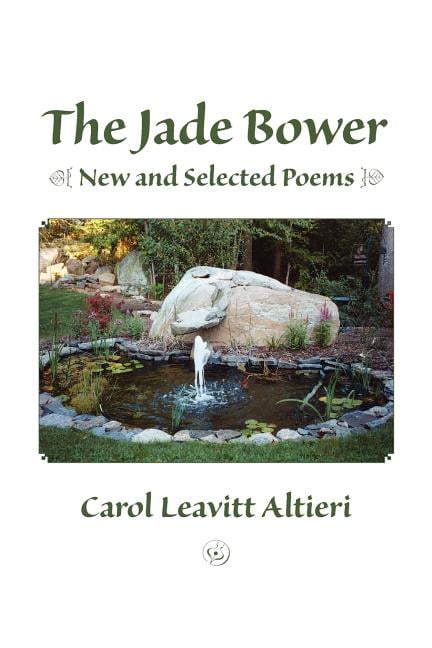 The Jade Bower: New and Selected Poems Paperback Carol Leavitt Altieri ...