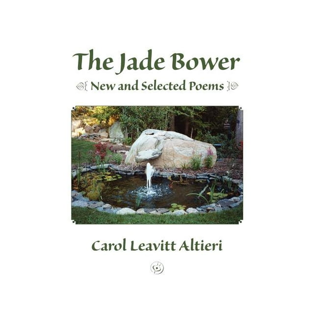 The Jade Bower: New and Selected Poems Paperback Carol Leavitt Altieri ...