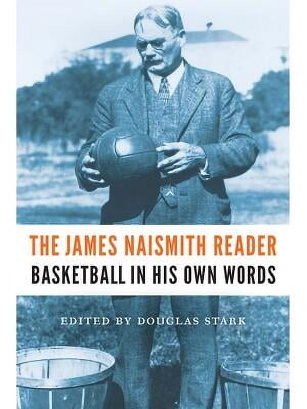The James Naismith Reader : Basketball in His Own Words - Walmart.com