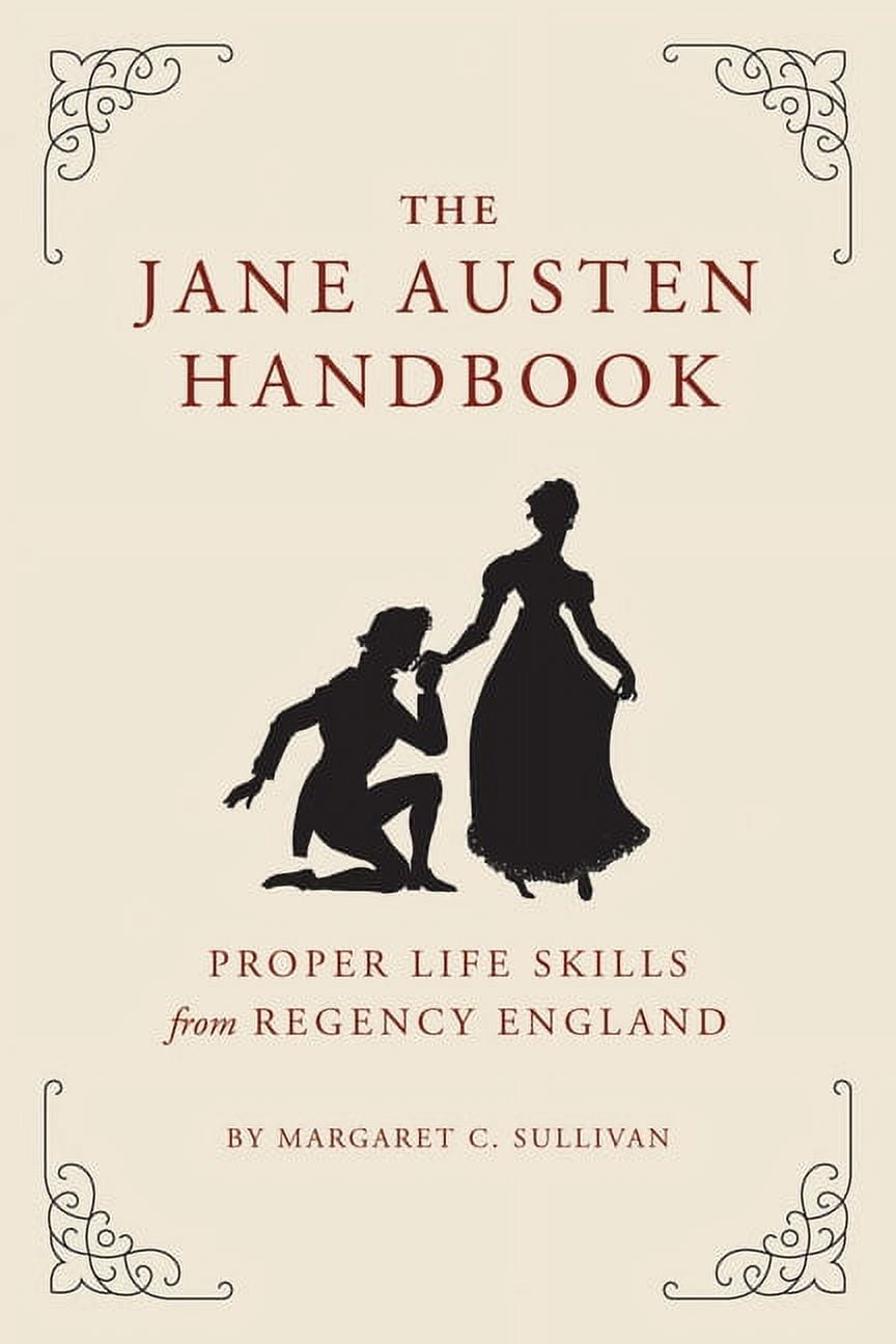 The Jane Austen Handbook : Proper Life Skills from Regency England ...