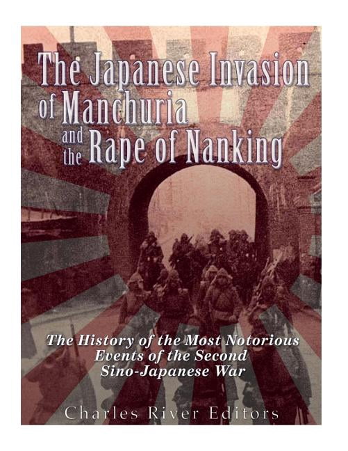 The Japanese Invasion of Manchuria and the Rape of Nanking : The ...