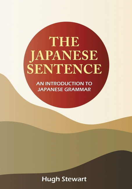 The Japanese Sentence 2nd Edition: An Introduction to Japanese Grammar ...