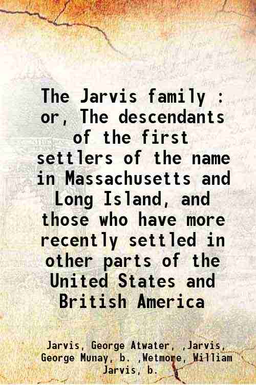 The Jarvis family Or, The descendants of the first settlers of the name ...