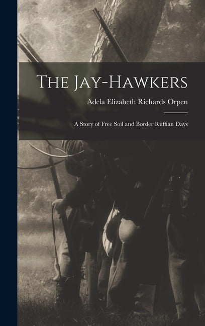 The Jay-Hawkers; A Story of Free Soil and Border Ruffian Days ...