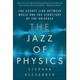 The Jazz of Physics : The Secret Link Between Music and the Structure ...