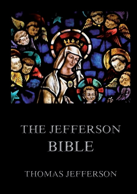 The Jefferson Bible: Life and Morals of Jesus of Nazareth: Historically ...