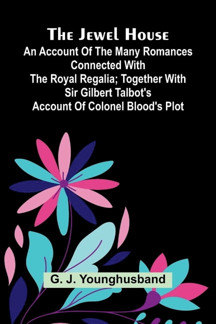 The Jewel House: An Account Of The Many Romances Connected With The ...