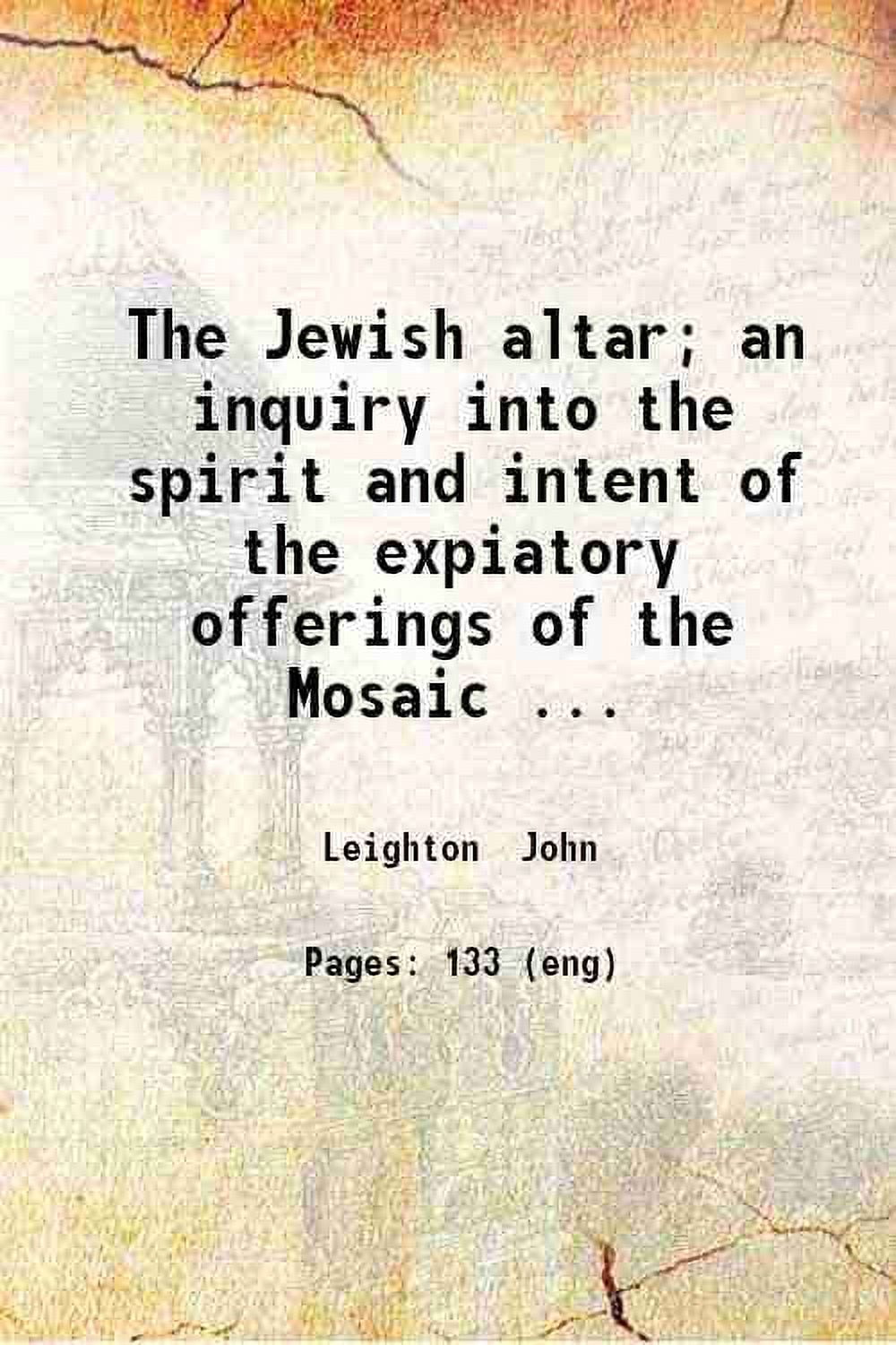 The Jewish altar; an inquiry into the spirit and intent of the ...