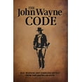 The John Wayne Code : Wit, Wisdom and Timeless Advice (Paperback ...