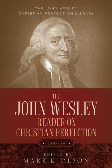 The John Wesley Reader On Christian Perfection. (Paperback) - Walmart.com