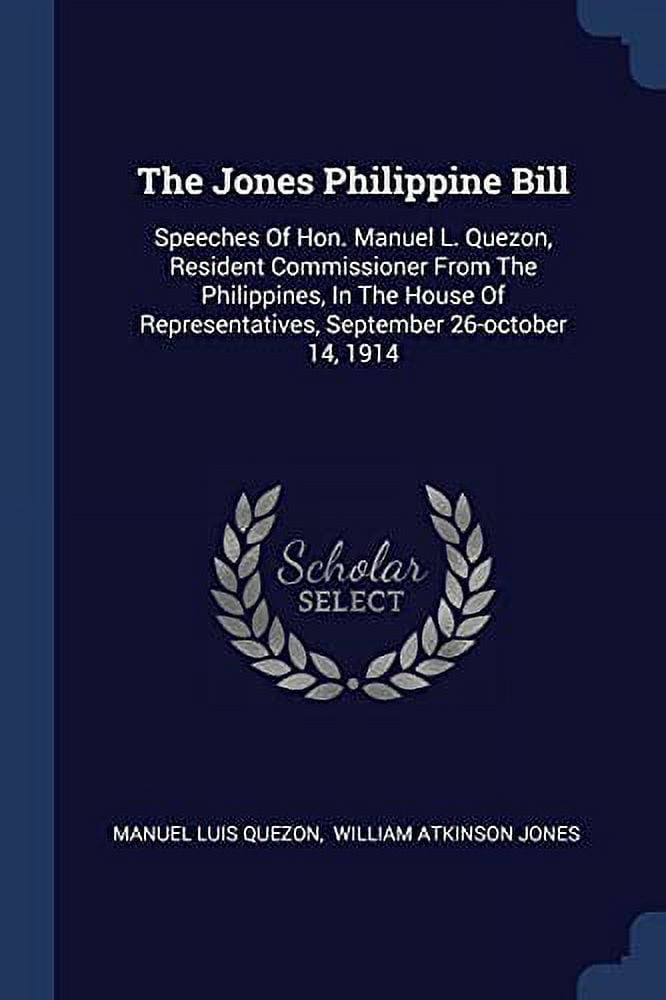 The Jones Philippine Bill : Speeches Of Hon. Manuel L. Quezon, Resident ...