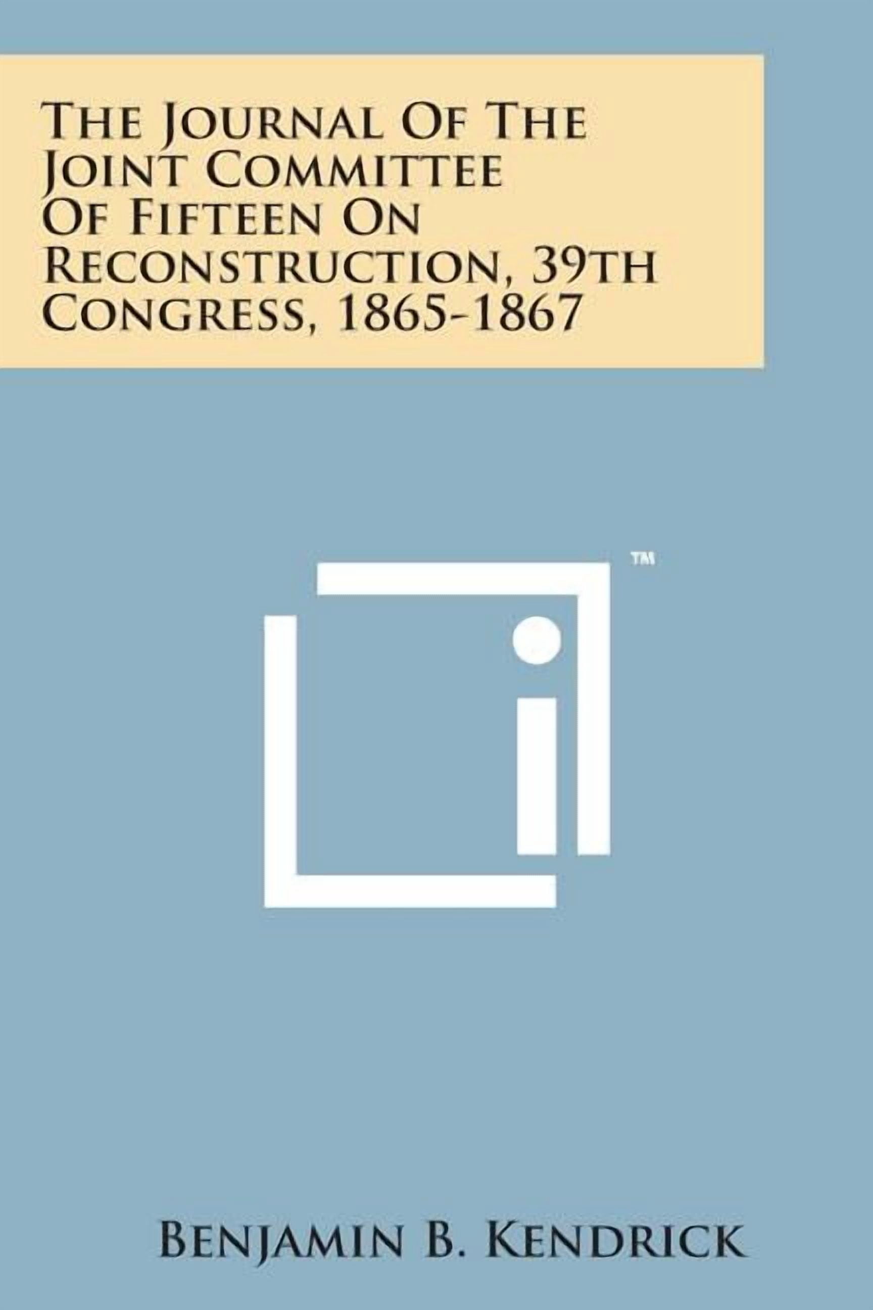 The Journal of the Joint Committee of Fifteen on Reconstruction, 39th ...