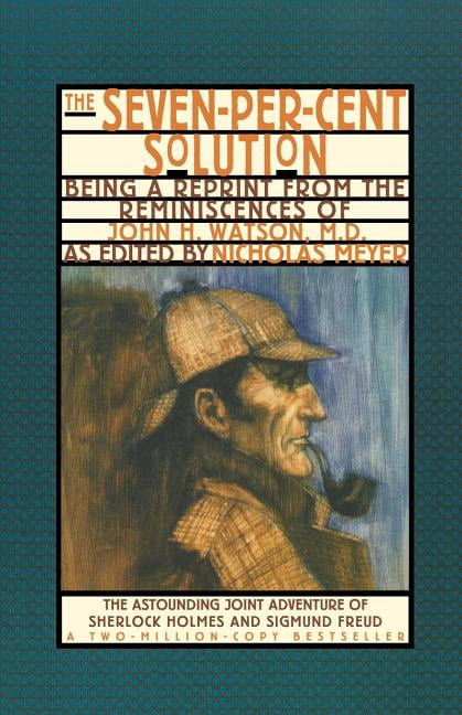 The Journals of John H. Watson, M.D. The Seven-Per-Cent Solution: Being ...