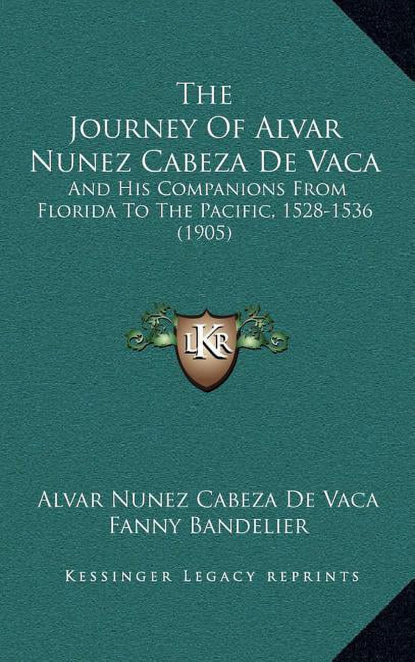 The Journey Of Alvar Nunez Cabeza De Vaca (Hardcover) - Walmart.com