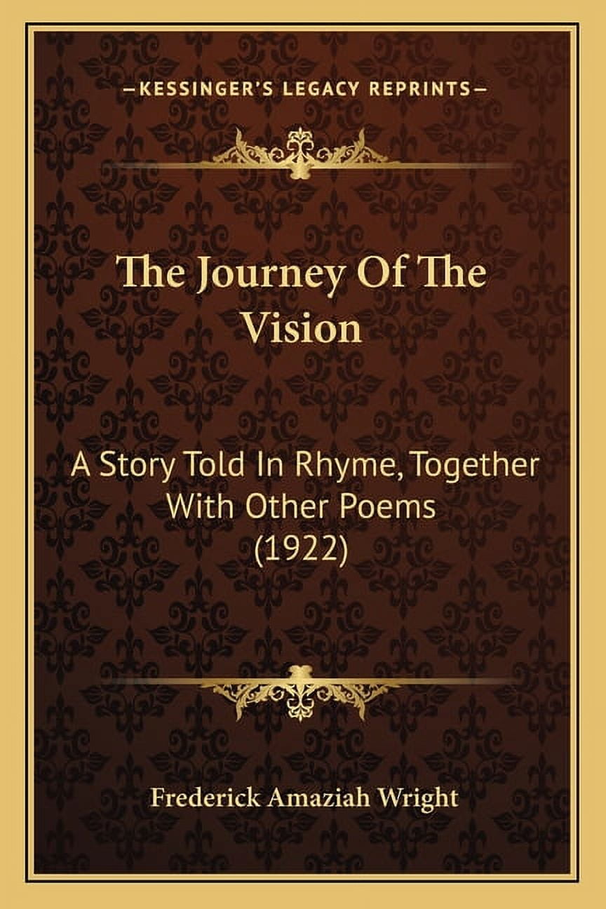 The Journey Of The Vision : A Story Told In Rhyme, Together With Other ...