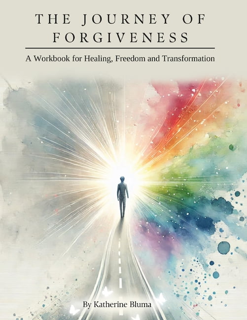 The Journey of Forgiveness: A Workbook for Healing, Freedom and ...