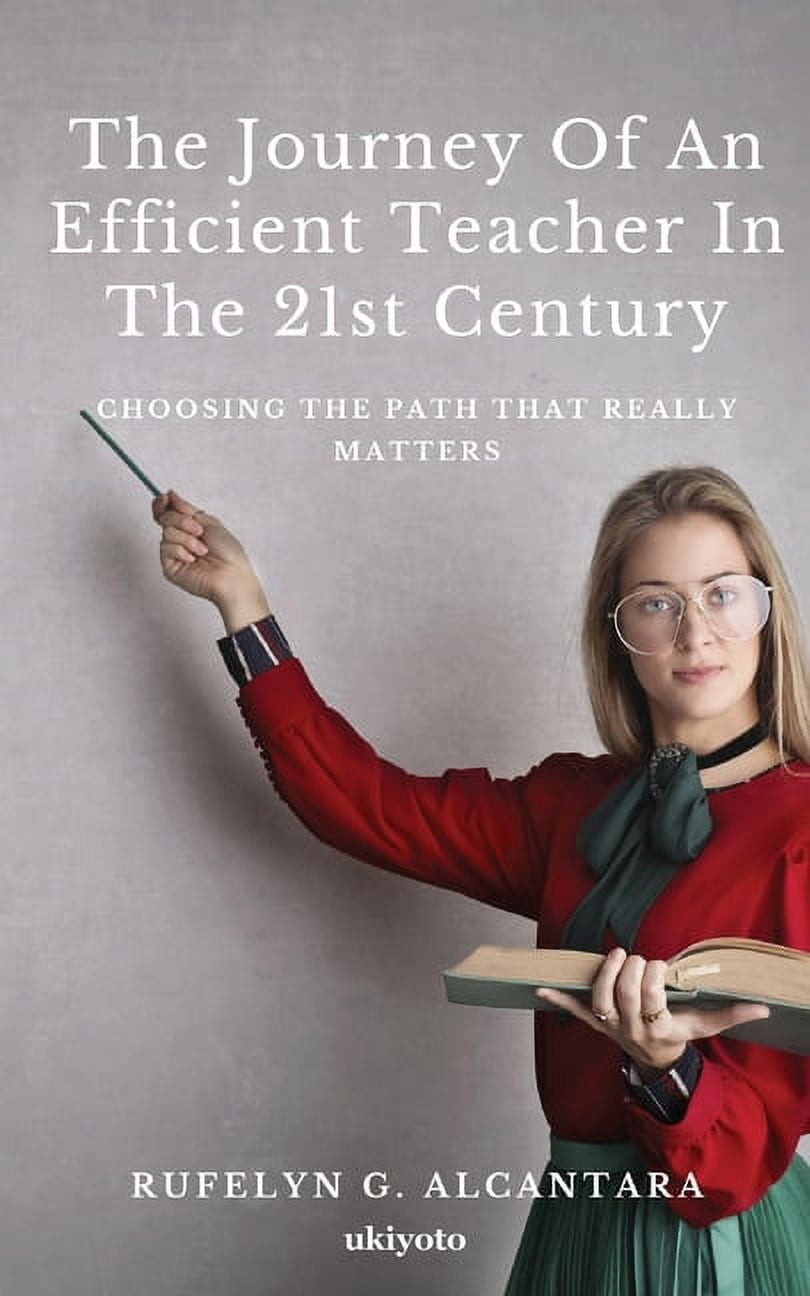 The Journey of an Efficient Teacher in the 21st Century, (Paperback) - Walmart.com