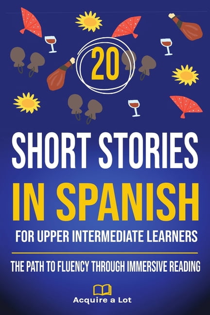 The Journey to Fluency: 20 Short Stories in Spanish For Upper ...