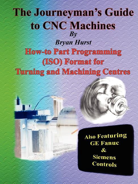 The Journeyman's Guide to CNC Machines (Paperback) - Walmart.com