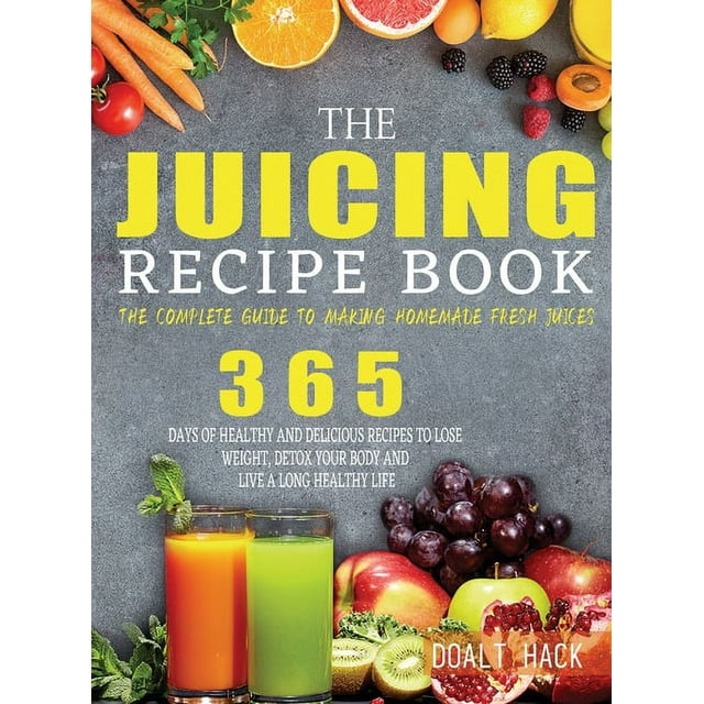The Juicing Recipe Book: The Complete Guide to Making Homemade Fresh ...