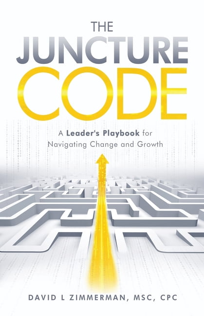 The Juncture Code: A Leader's Playbook for Navigating Change and Growth ...