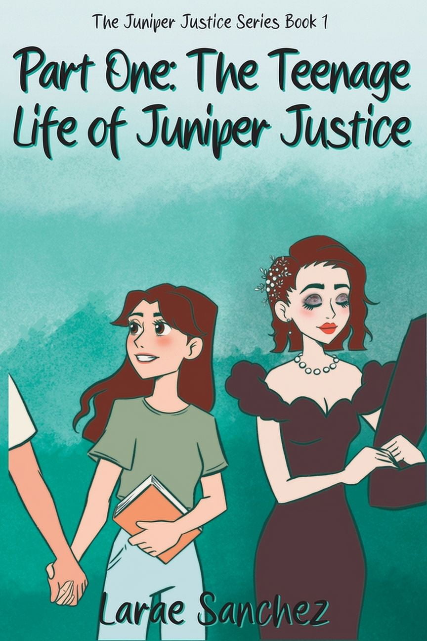 The Juniper Justice: Part One: The Teenage Life of Juniper Justice: The ...
