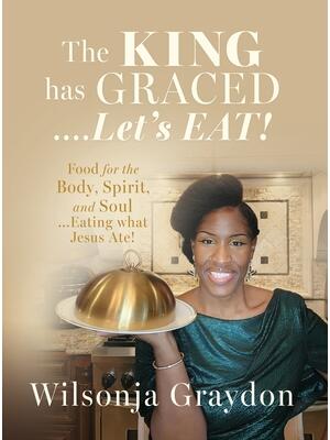 The KING has GRACED....Let's EAT! : Food for the Body, Spirit, and Soul ...