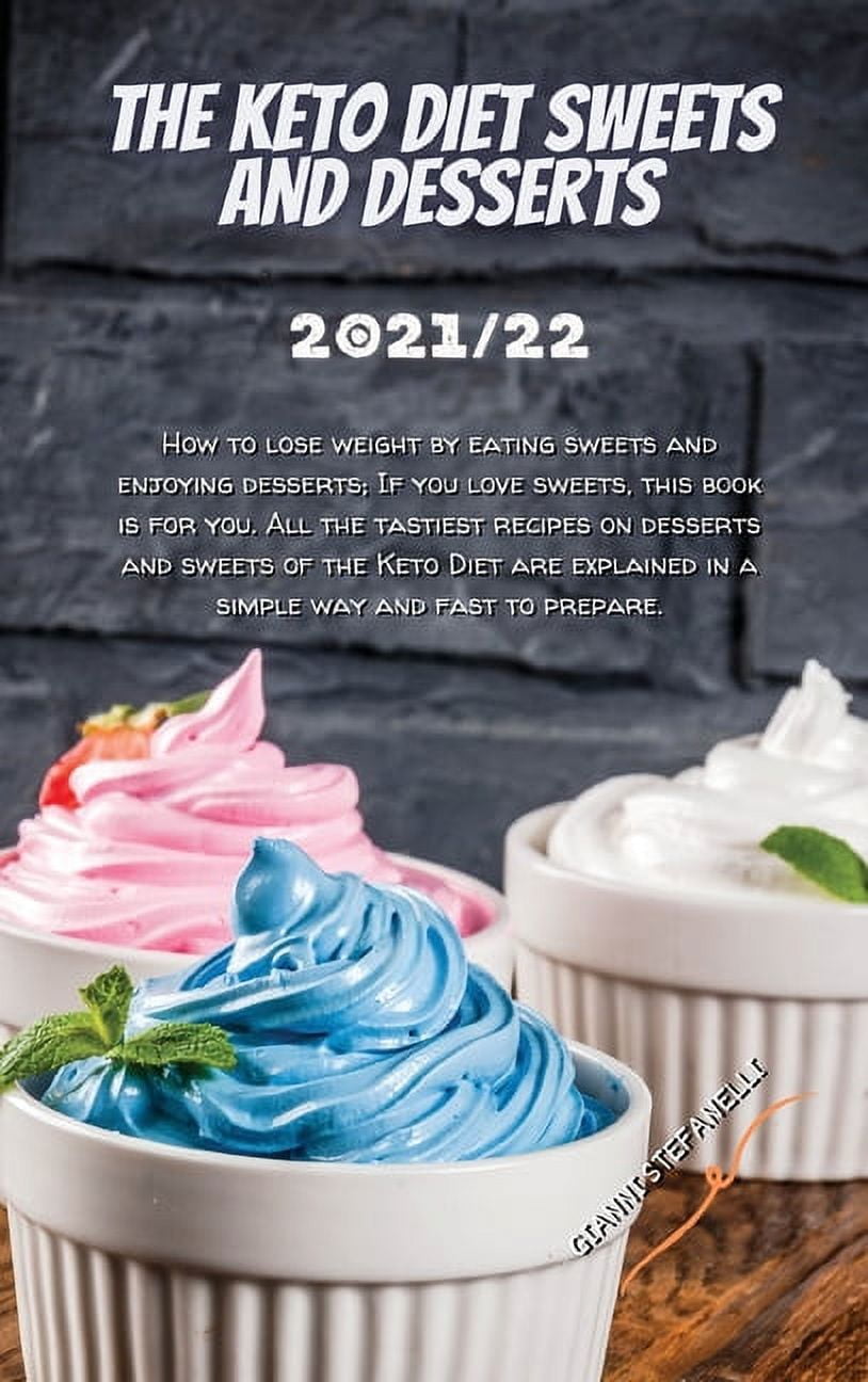 The Keto Diet Sweets and Desserts 2021/22 (Hardcover) - Walmart.com