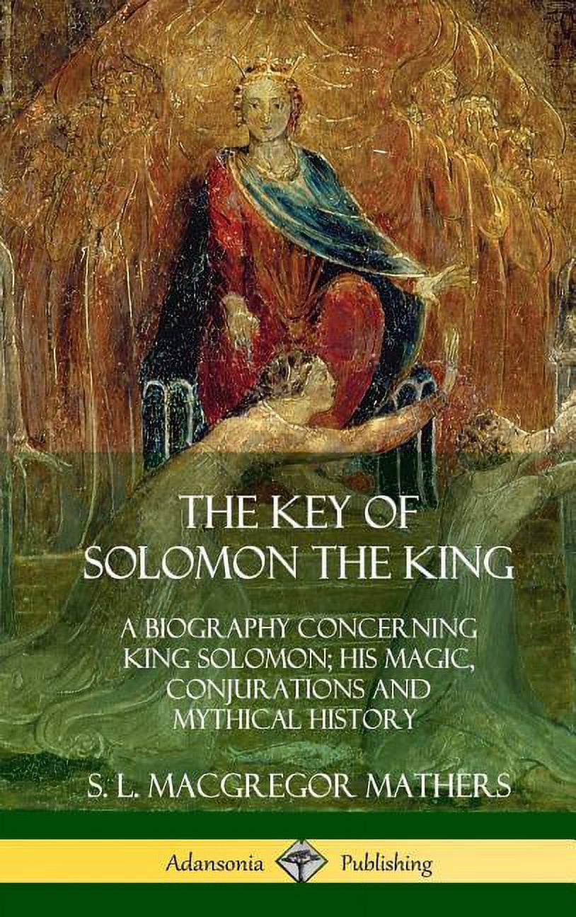 The Key of Solomon the King: A Biography Concerning King Solomon; His ...