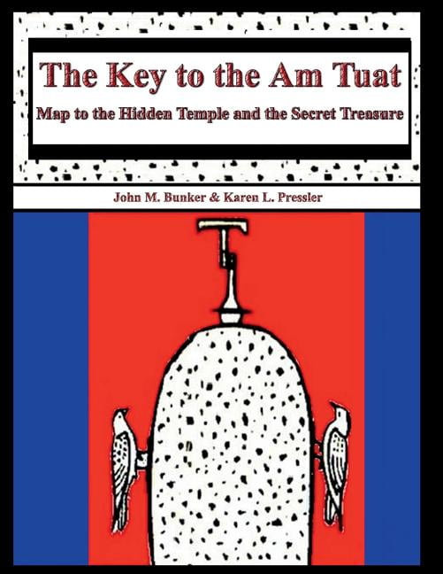 The Key to the Am Tuat: Map to the Hidden Temple and the Secret ...