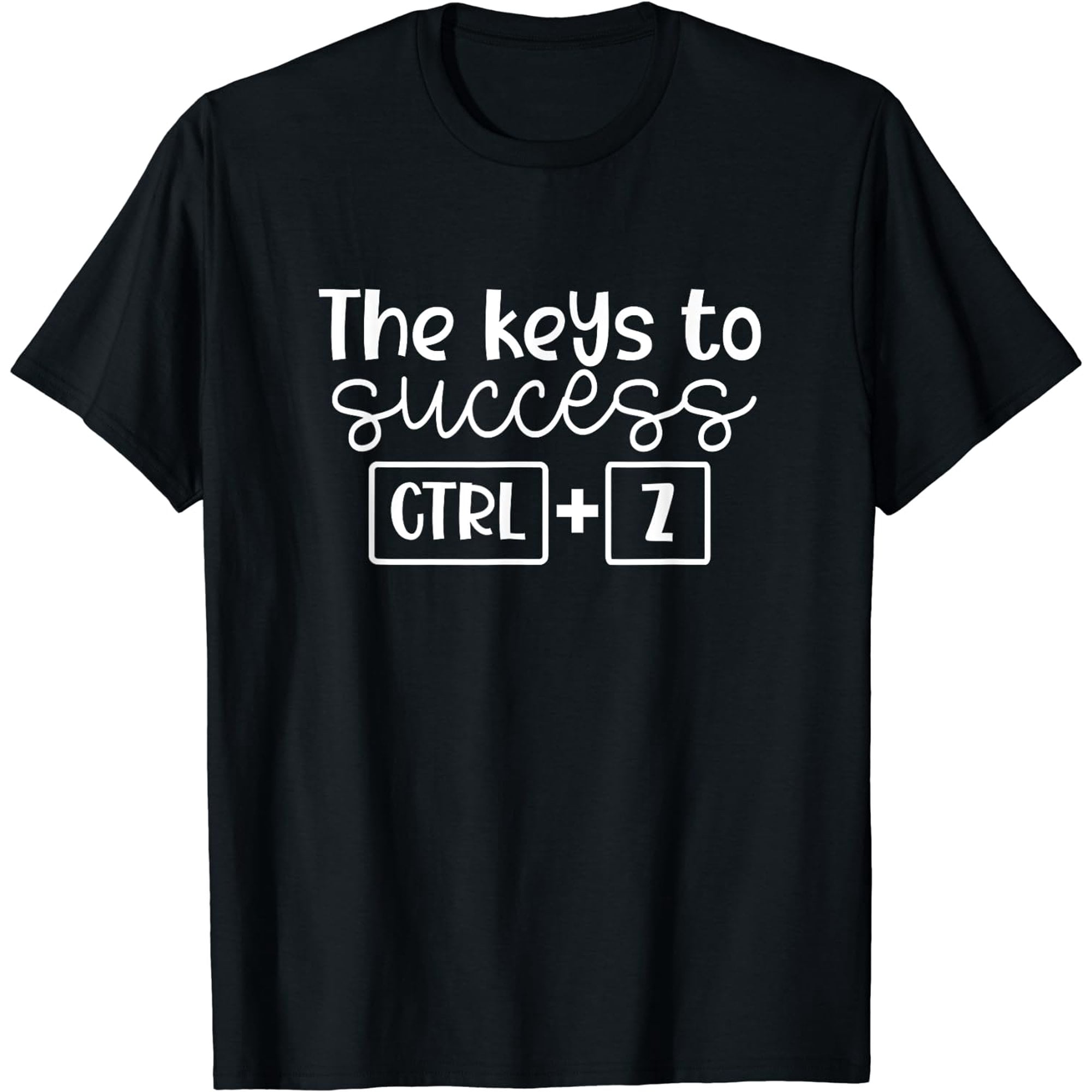 The Keys To Success Ctrl + Z Funny Technology Teacher Casual T-Shirt Gift Top - Walmart.com