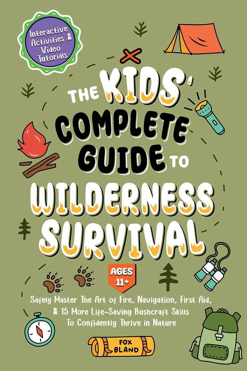 The Kids' Complete Guide To Wilderness Survival [Ages 11]]: Safely ...