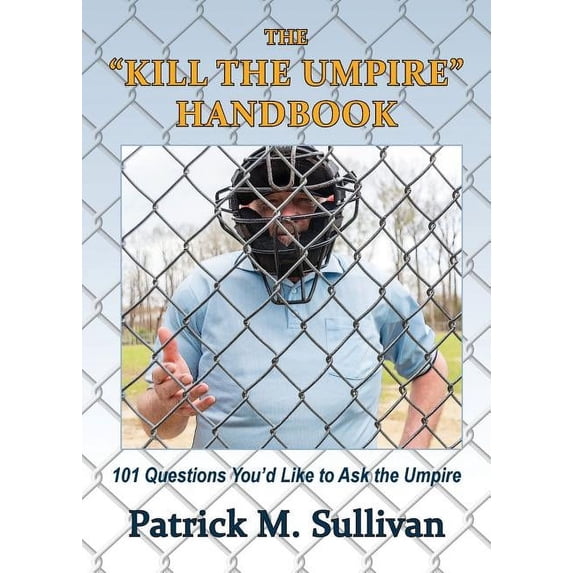 The "Kill The Umpire" Handbook, (Paperback) - Walmart.com