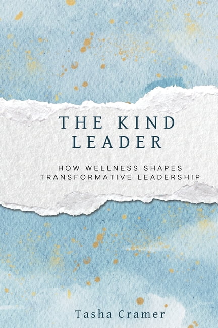 The Kind Leader: How Wellness Shapes Transformative Leadership ...