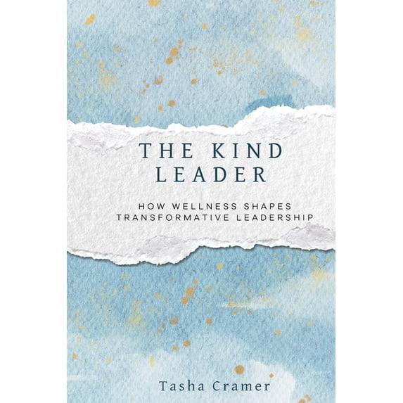The Kind Leader: How Wellness Shapes Transformative Leadership ...
