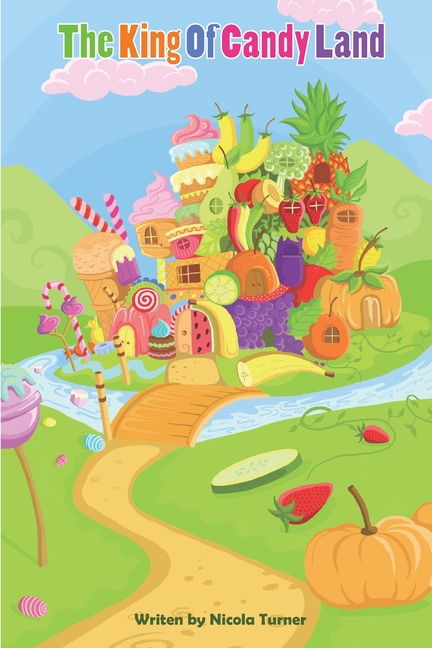 The King Of Candy Land: A fictional royals kids book with kids nutrition learning within the ...