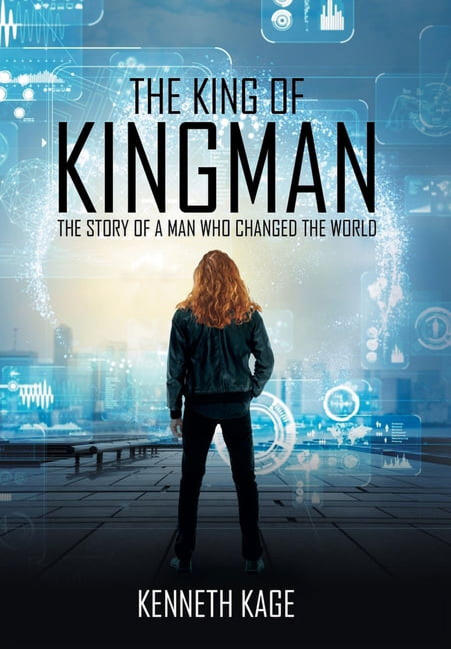 The King of Kingman: The Story of a Man Who Changed the World ...