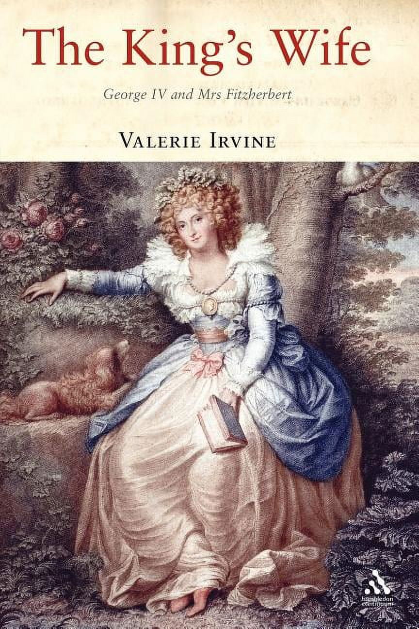 The King's Wife: George IV and Mrs Fitzherbert, (Paperback) - Walmart.com