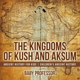 The Kingdoms of Kush and Aksum - Ancient History for Kids Children's ...