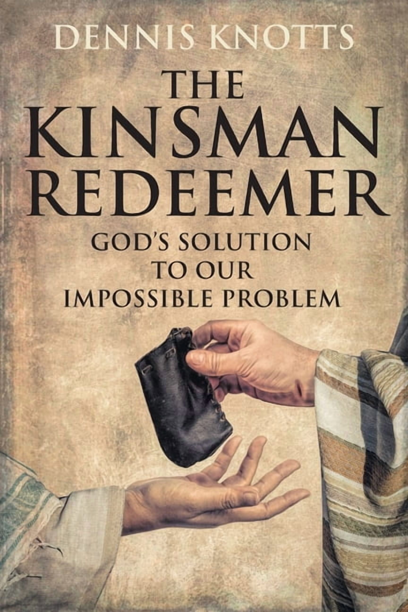 The Kinsman Redeemer: God's Solution to Our Impossible Problem ...
