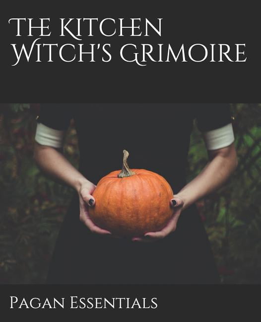 The Kitchen Witch's Grimoire, (Paperback) - Walmart.com