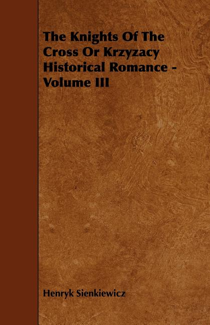The Knights of the Cross or Krzyzacy Historical Romance - Volume III ...