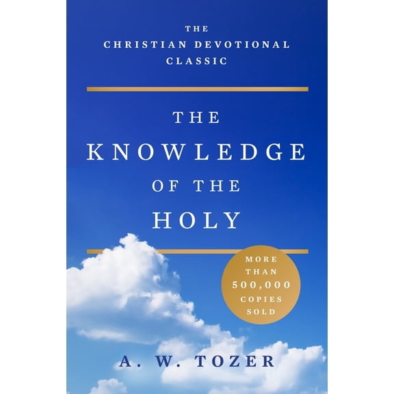 The Knowledge of the Holy by A.W. Tozer, (Paperback) - Walmart.com