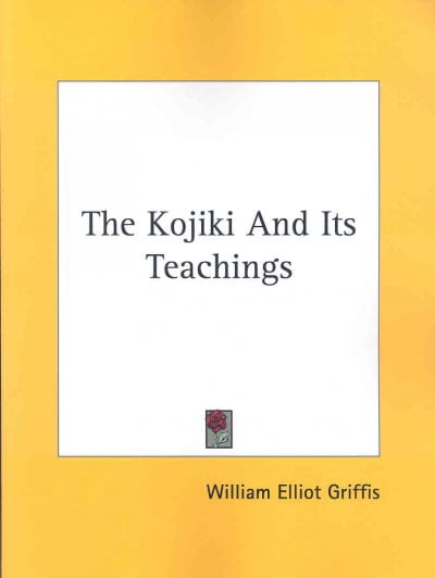 Pre-Owned The Kojiki And Its Teachings -- William Elliot Griffis ...