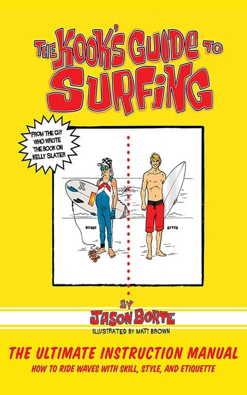 The Kook's Guide to Surfing : The Ultimate Instruction Manual: How to ...