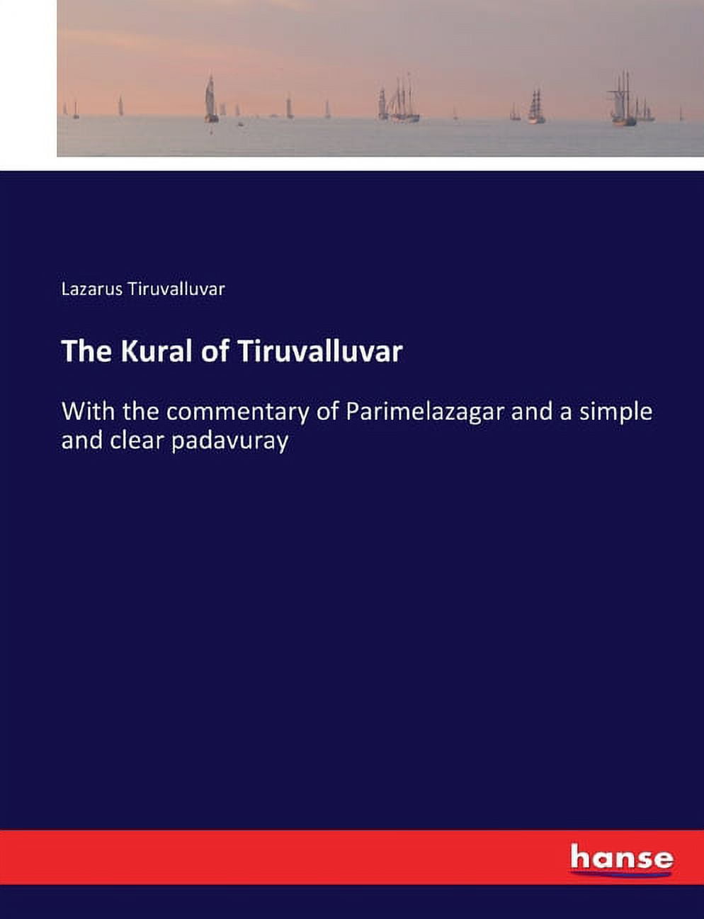 The Kural of Tiruvalluvar : With the commentary of Parimelazagar and a ...