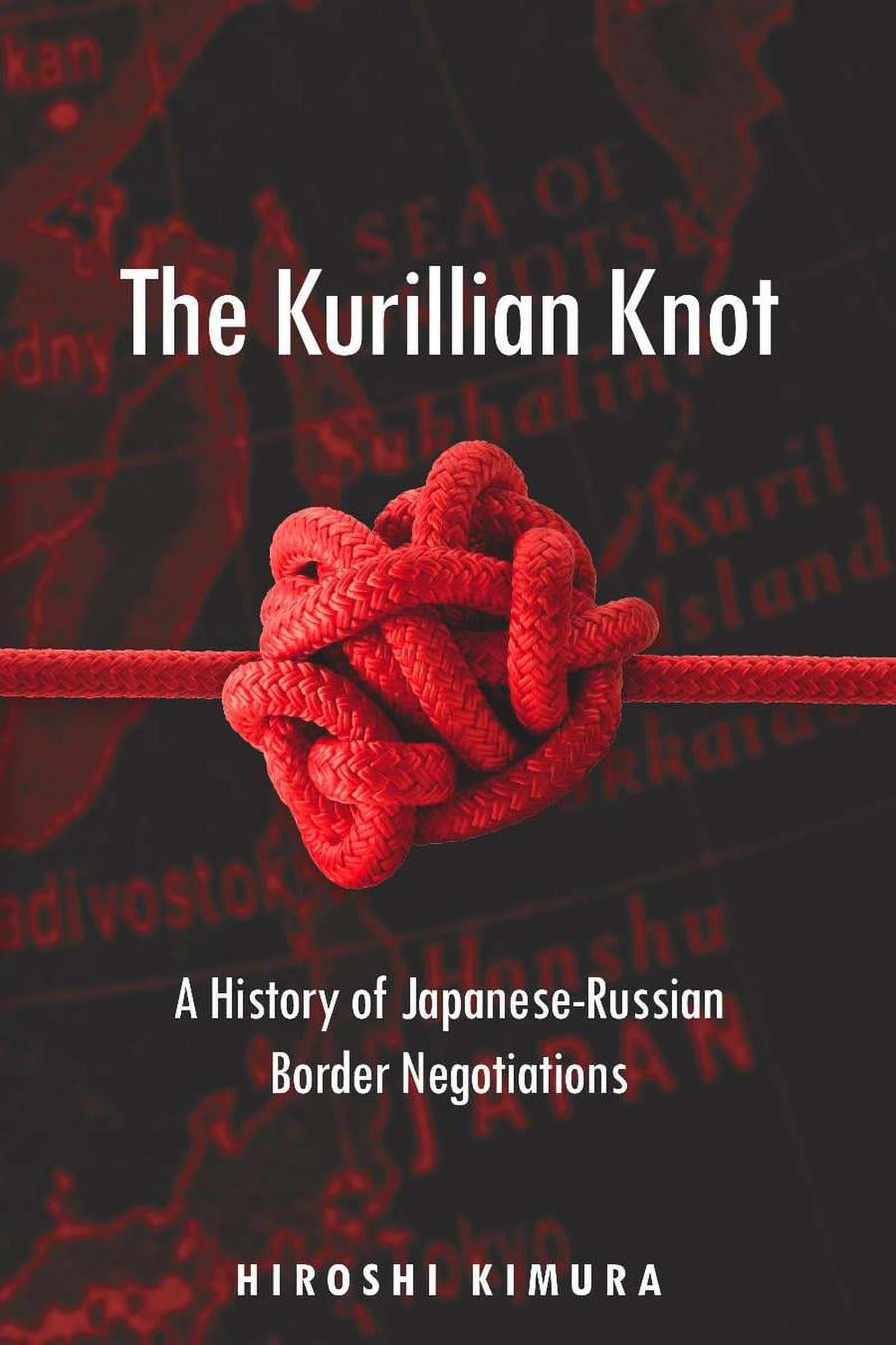 The Kurillian Knot : A History of Japanese-Russian Border Negotiations ...