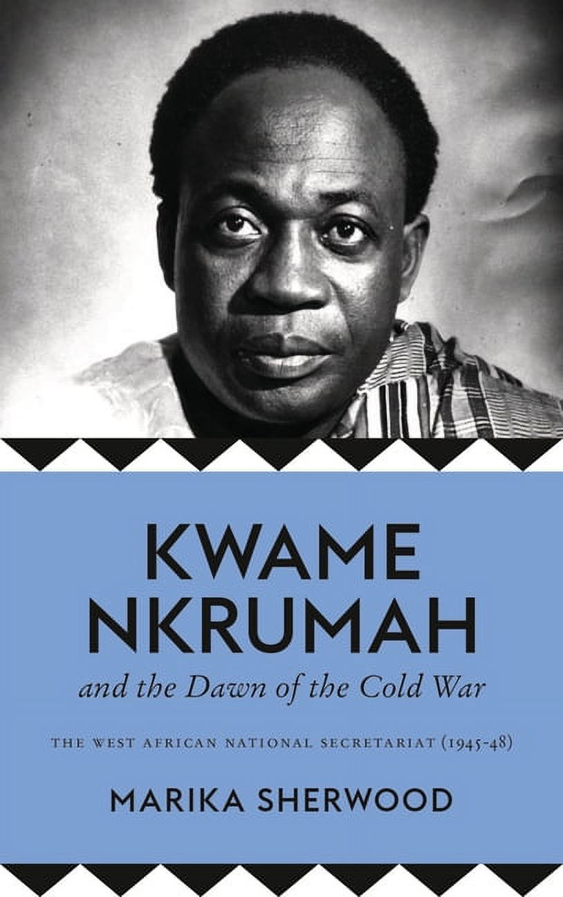 The Kwame Nkrumah and the Dawn of the Cold War : The West African ...
